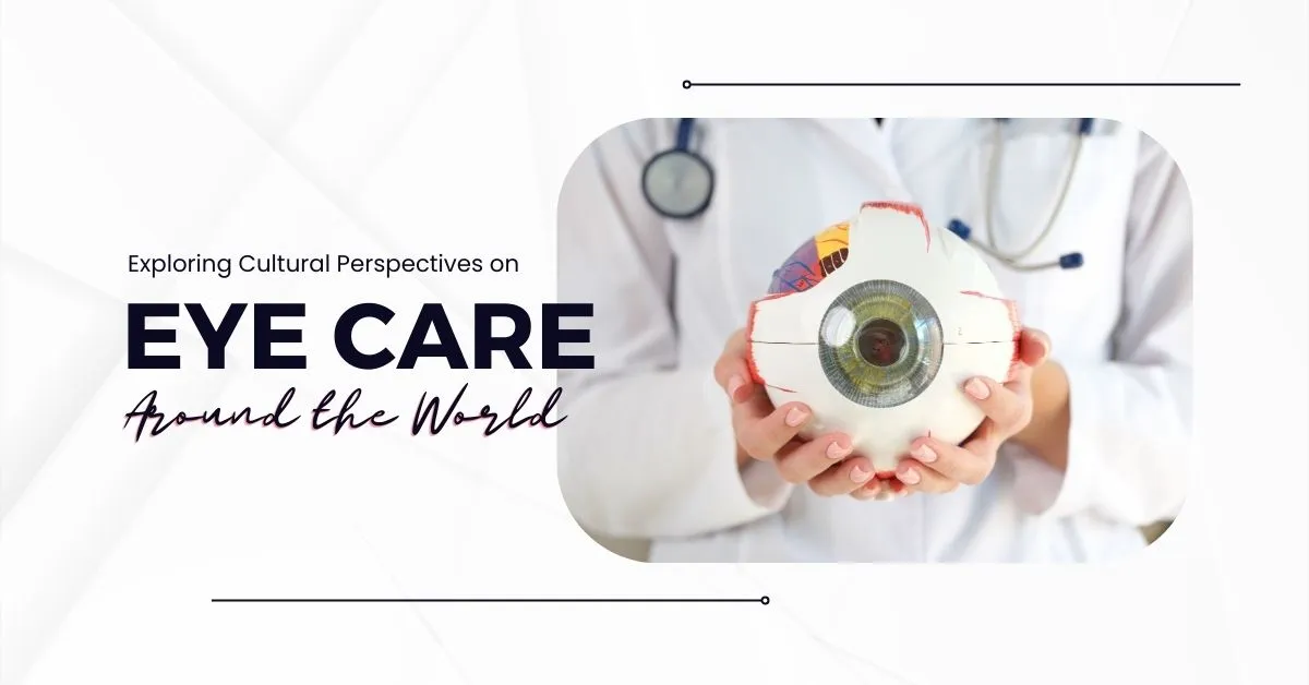 Understanding Cultural Perspectives on Eye Care | Global Eye Hospital