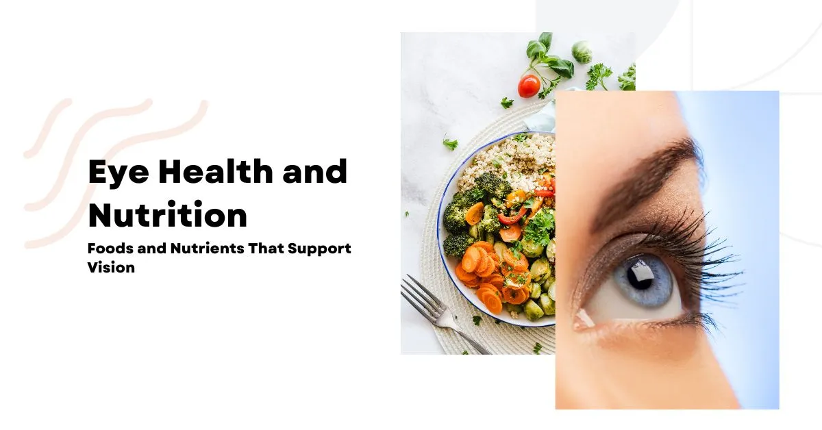 Eye Health and Nutrition: Foods and Nutrients That Support Vision