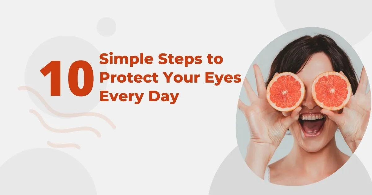 10 Simple Steps to Protect Your Eyes Every Day