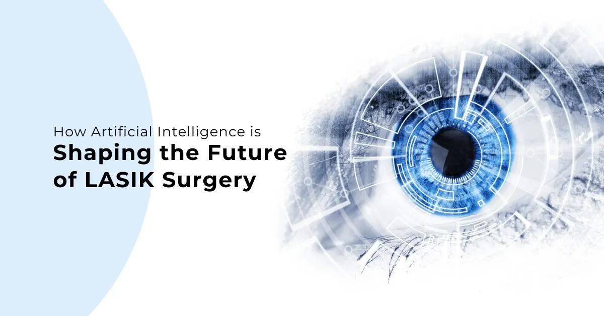 How Artificial Intelligence is Shaping the Future of LASIK Surgery