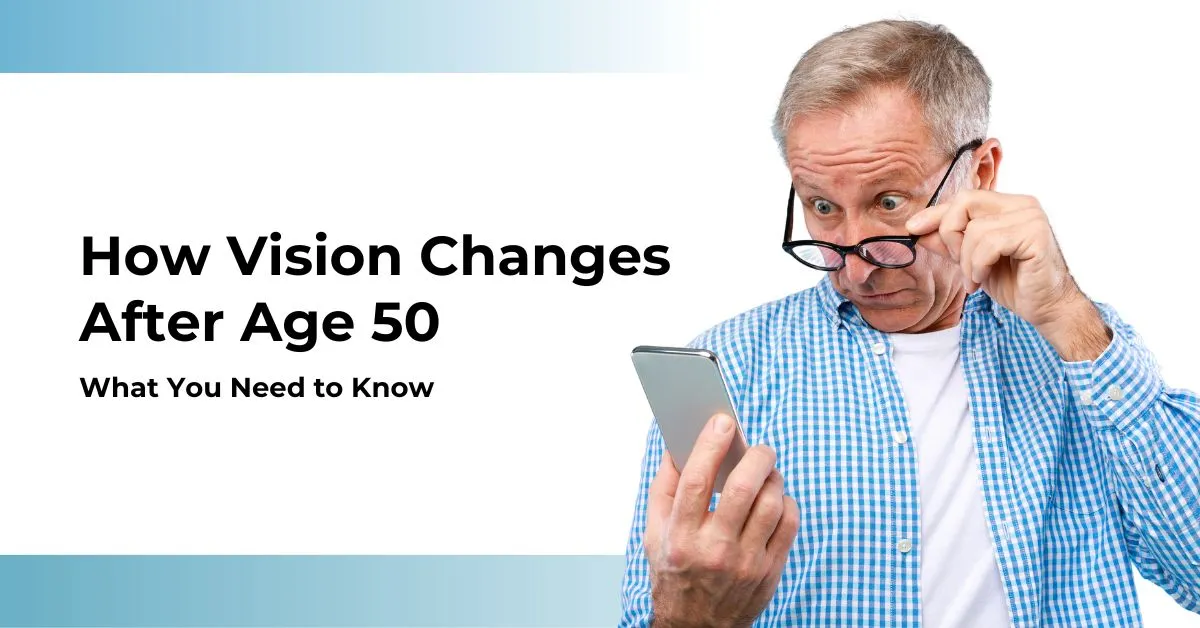 How Vision Changes After Age 50: What You Need to Know