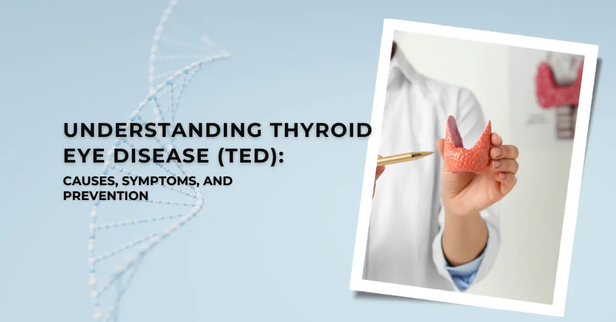 Understanding Thyroid Eye Disease (TED): Causes, Symptoms, and Prevention